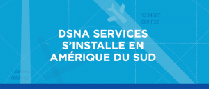 DSNA Services s’installe en Amérique du Sud avec IATA et Thalès ...